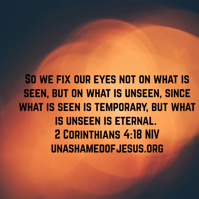 The Unseen is Eternal | Unashamed of Jesus