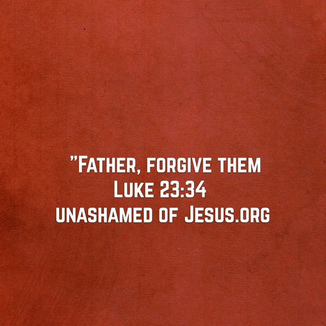 Father Forgive Them | Unashamed of Jesus