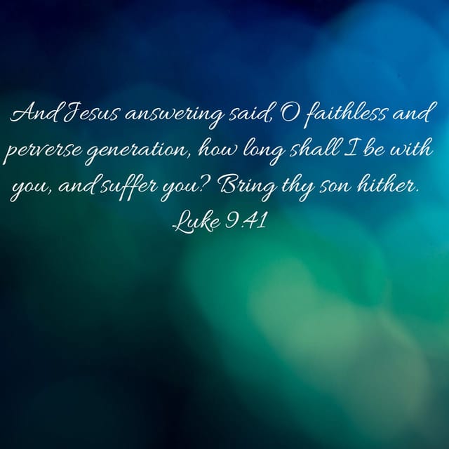 Luke 9- Faithless and Perverse Generation | Unashamed of Jesus