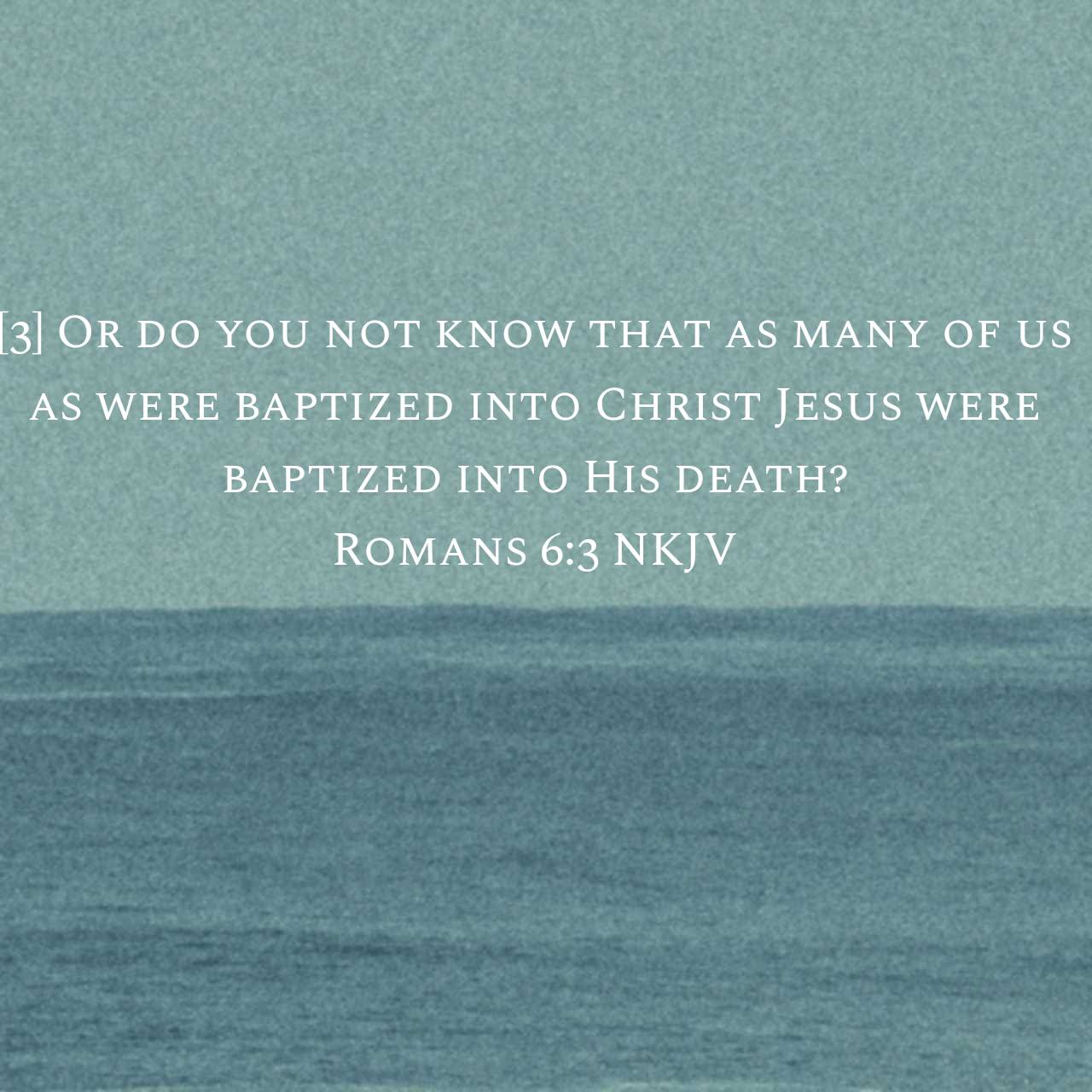 Romans 6- Baptized in Christ Part 1 | Unashamed of Jesus